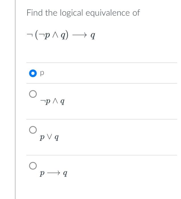 Solved Find the logical equivalence of ¬(¬p∧q) q p ¬p∧q p∨q | Chegg.com