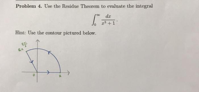 Solved Problem 4. Use the Residue Theorem to evaluate the | Chegg.com