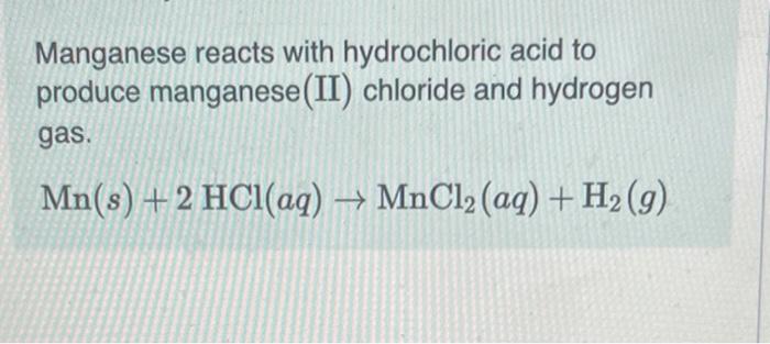 Solved Manganese reacts with hydrochloric acid to produce | Chegg.com