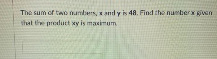 Solved The sum of two numbers, x and y is 48. Find the | Chegg.com