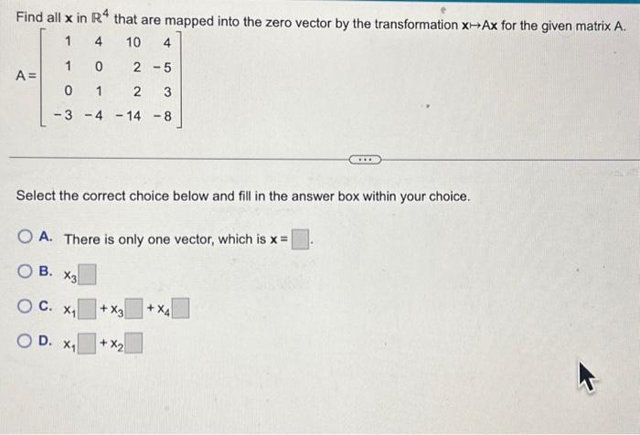 Solved Find all x in R4 that are mapped into the zero vector | Chegg.com