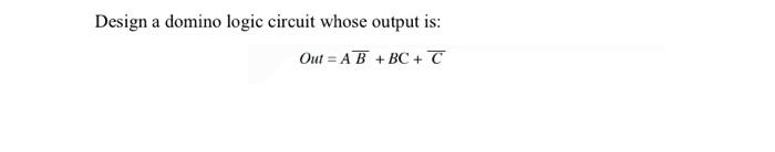 Solved Design a domino logic circuit whose output is: | Chegg.com