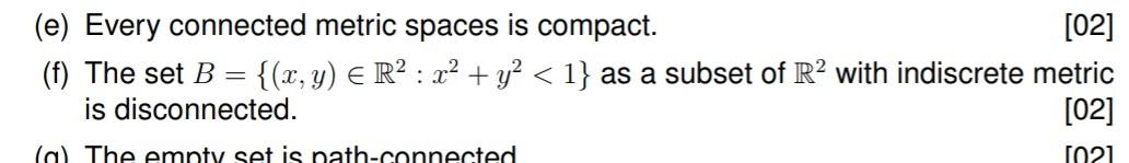 (e) Every connected metric spaces is compact. [02] | Chegg.com