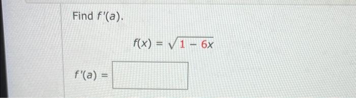 Solved Find f′(a) f(x)=1−6x f′(a)= | Chegg.com