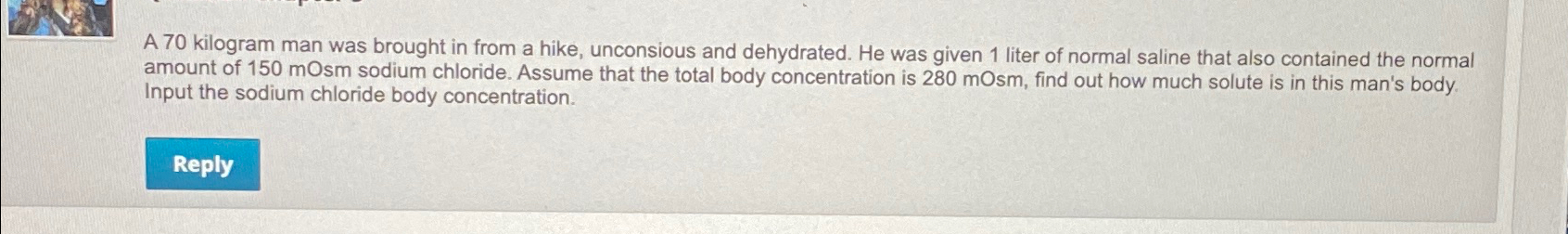 Solved A 70 ﻿kilogram man was brought in from a hike, | Chegg.com