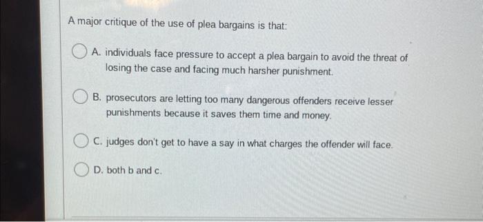 Solved A major critique of the use of plea bargains is that: | Chegg.com
