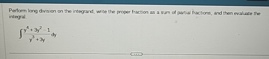 Solved Perform long division on the integrand, write the | Chegg.com