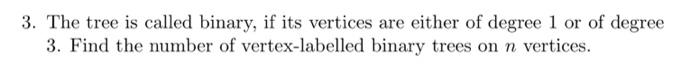 Solved 3. The tree is called binary, if its vertices are | Chegg.com