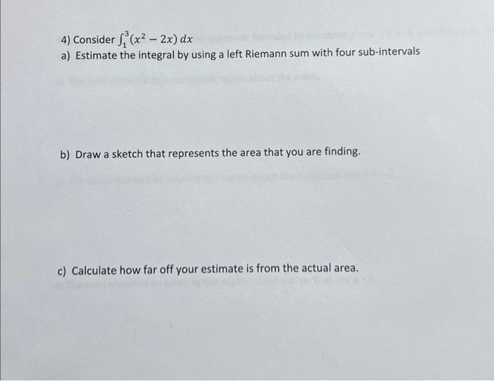 Solved 4) Consider ∫13(x2−2x)dx a) Estimate the integral by | Chegg.com