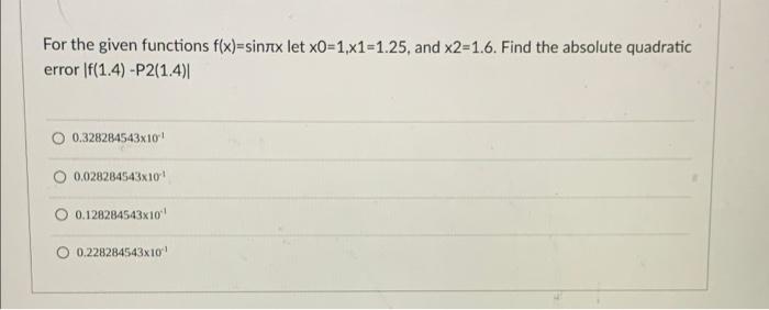 Solved For the given functions f(x)=sinax let x0=1,x1=1.25, | Chegg.com