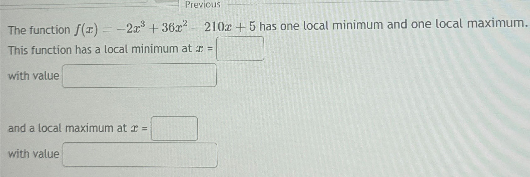 Solved PreviousThe function f(x)=-2x3+36x2-210x+5 ﻿has one | Chegg.com