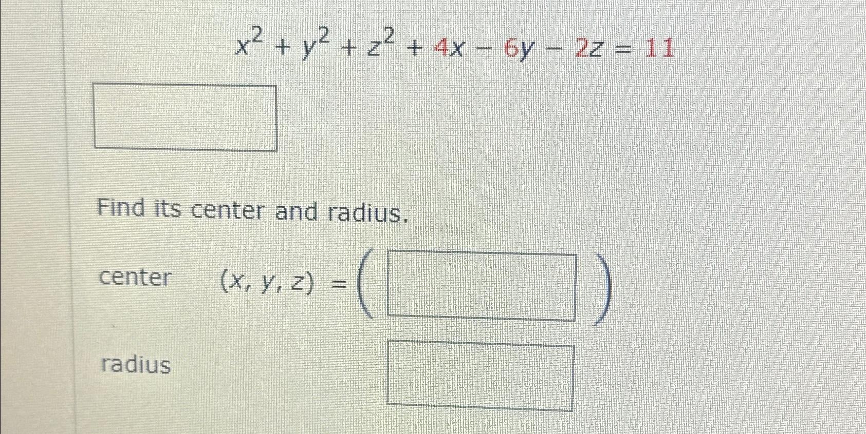 Solved x2+y2+z2+4x-6y-2z=11Find its center and radius.radius | Chegg.com
