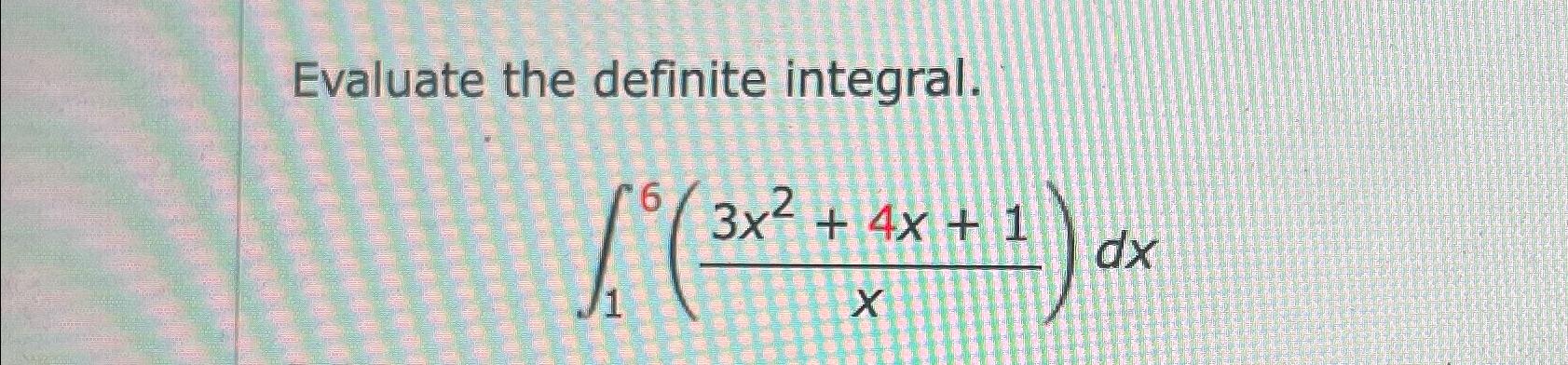 Solved Evaluate the definite integral.∫16(3x2+4x+1x)dx | Chegg.com