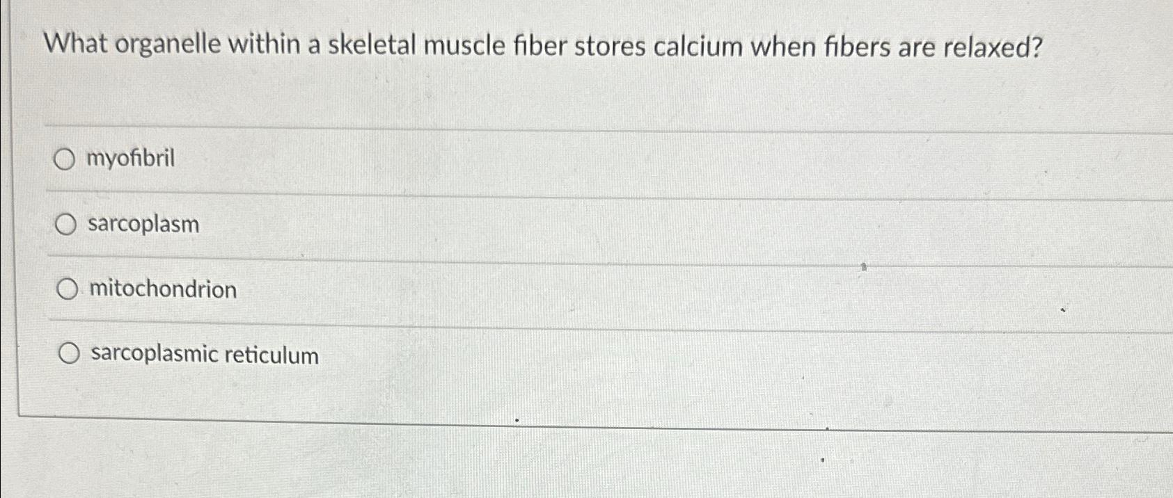 Solved What organelle within a skeletal muscle fiber stores | Chegg.com
