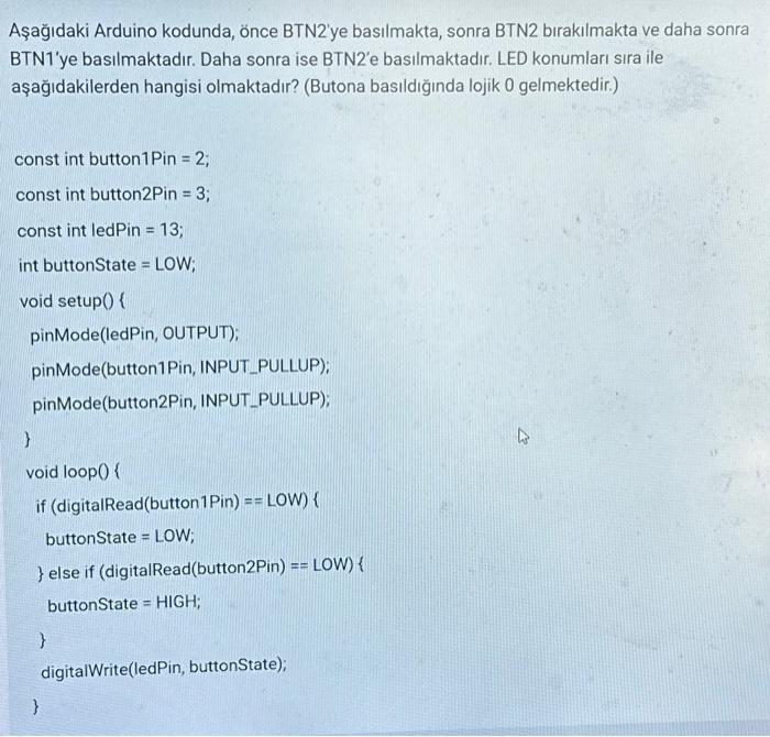 Solved Aşağıdaki Arduino kodunda, önce BTN2'ye basılmakta, | Chegg.com