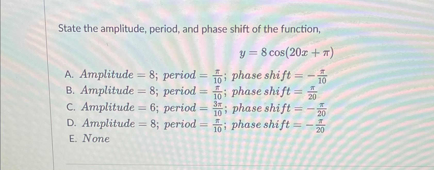 Solved State the amplitude, period, and phase shift of the | Chegg.com