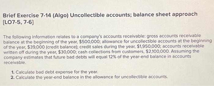 Solved Brief Exercise 7-14 (Algo) Uncollectible accounts; | Chegg.com Solved Brief Exercise 7-14 (Algo) Uncollectible accounts; | Chegg.com