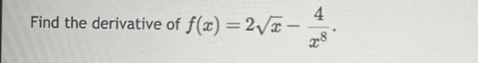 Solved Find the derivative of f(x)=2x2-4x8 | Chegg.com
