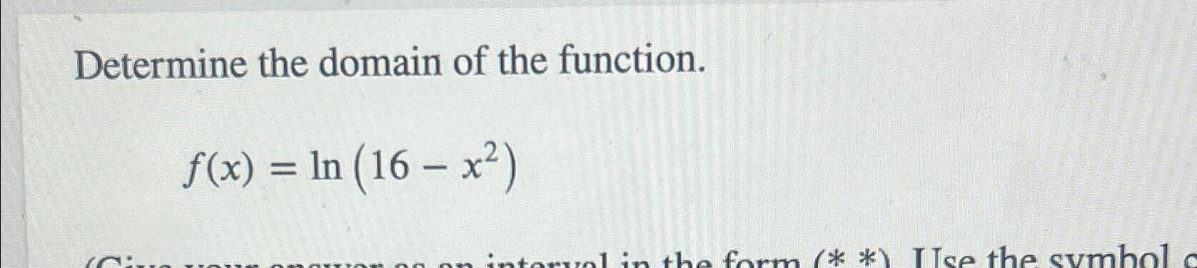 Solved Determine the domain of the function.f(x)=ln(16-x2) | Chegg.com