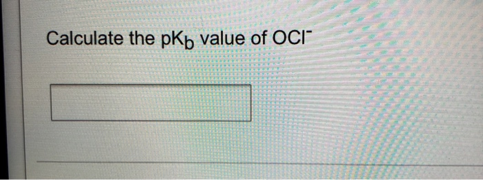Solved Calculate the pkb value of OCI QUESTION 10 | Chegg.com
