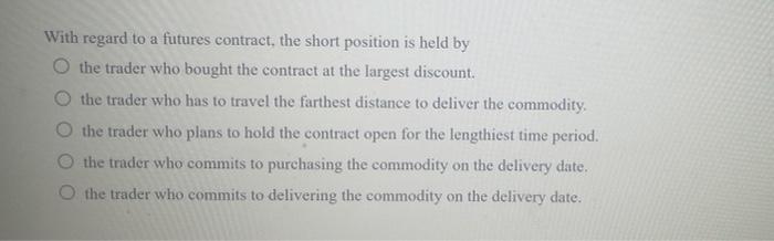 Solved With regard to a futures contract, the short position | Chegg.com