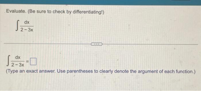 Solved Evaluate. (Be sure to check by differentiating!) | Chegg.com