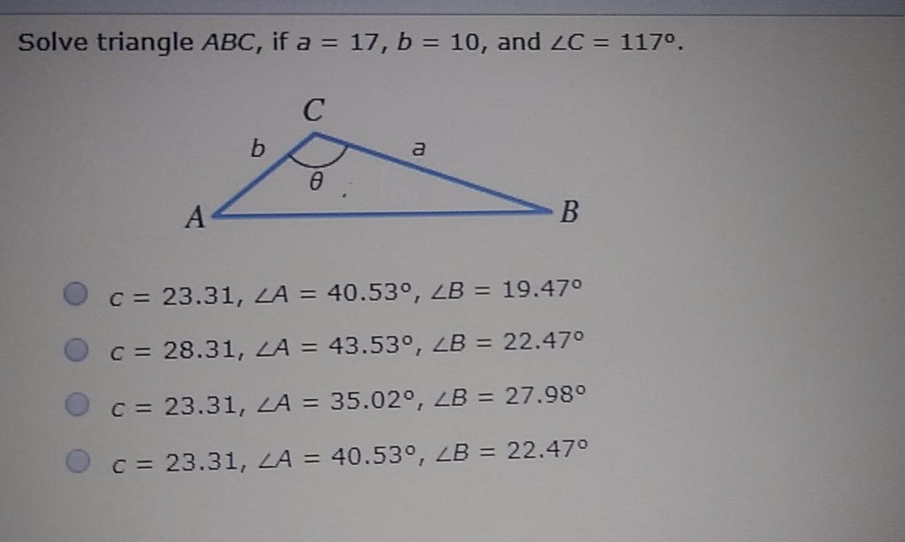 Solved Solve triangle ABC, if a = 17, b = 10, and 2C = 1170 | Chegg.com