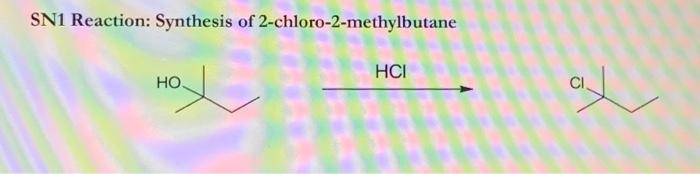 Solved SN1 Reaction: Synthesis of 2-chloro-2-methylbutane | Chegg.com