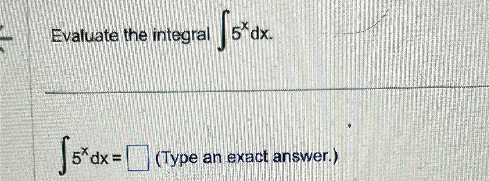 Solved Evaluate the integral ∫﻿﻿5xdx∫﻿﻿5xdx=, (Type an exact | Chegg.com