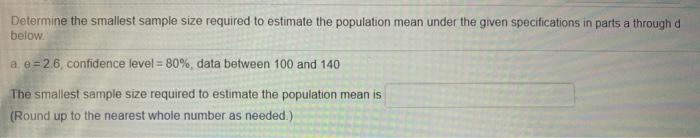 Solved Determine the smallest sample size required to | Chegg.com