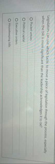 Solved Legislators can use which tactic to move a piece of | Chegg.com