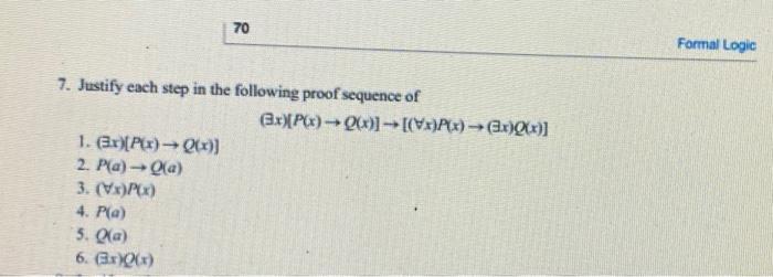 Solved 70 Formal Logic 7. Justify each step in the following | Chegg.com