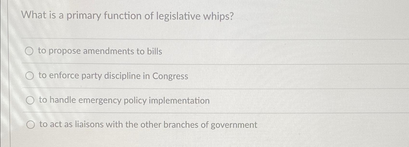 Solved What is a primary function of legislative whips?to | Chegg.com