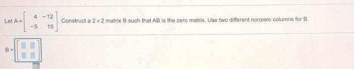 Solved 4 - 12 Let A Construct a 2x2 matrix B such that AB is | Chegg.com