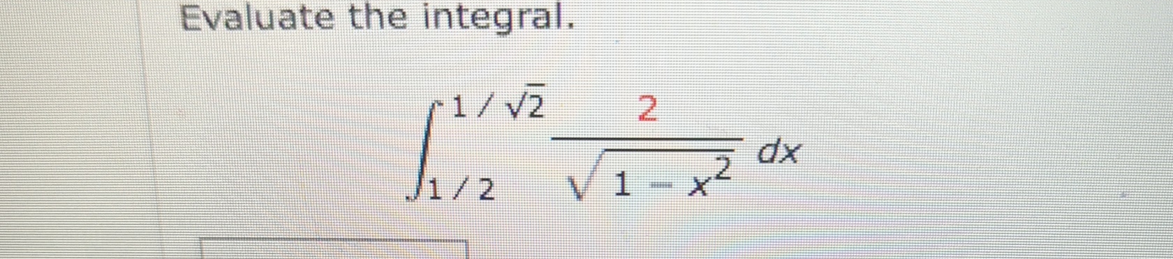 Solved Evaluate the integral.∫1212221-x22dx | Chegg.com