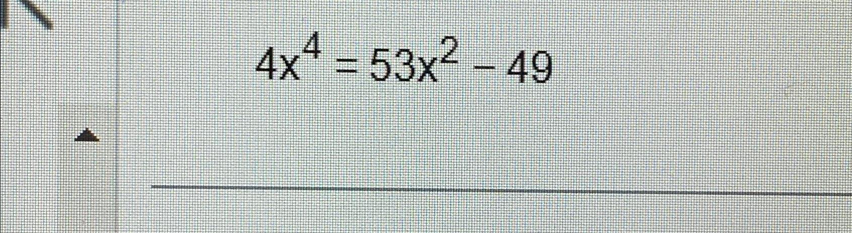 Solved 4x4=53x2-49 | Chegg.com