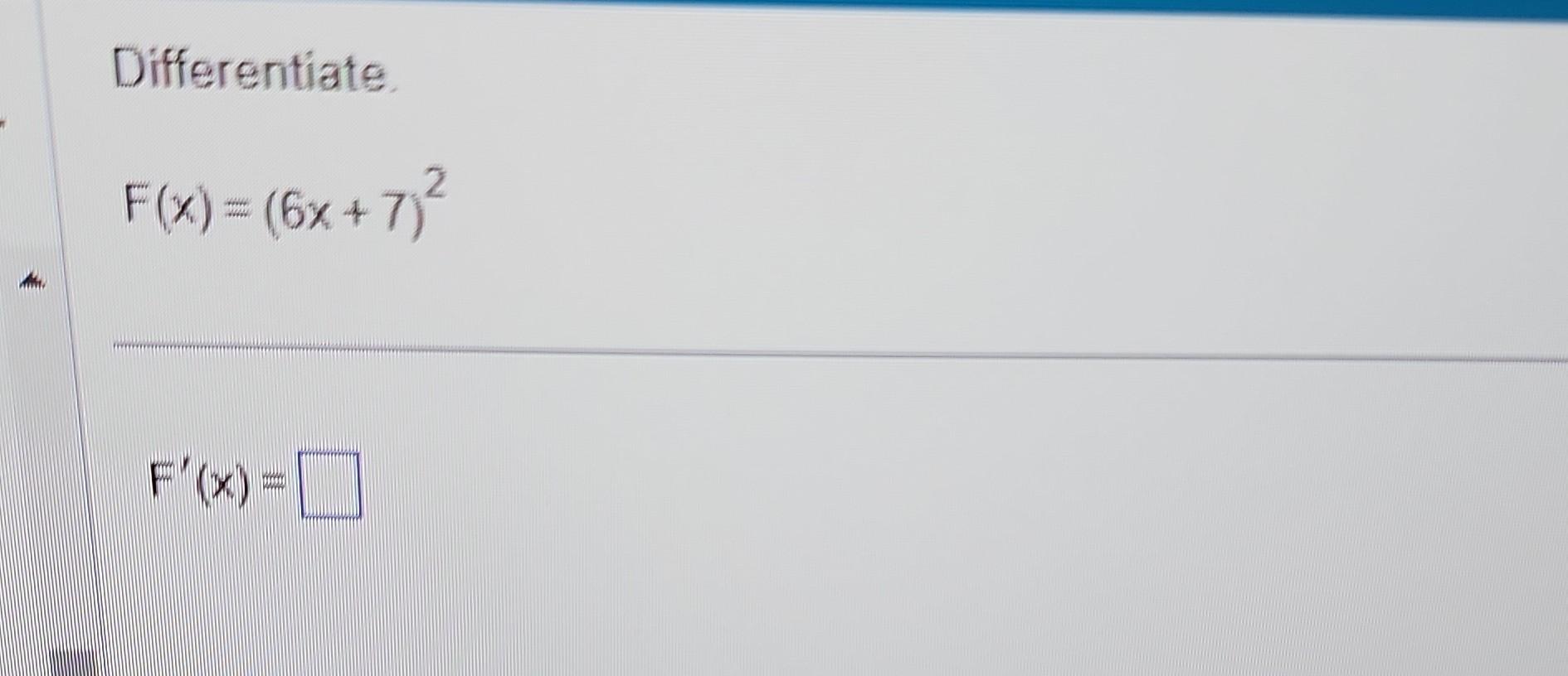 Solved Differentiate. F(x)=(6x+7)2 F′(x)= | Chegg.com
