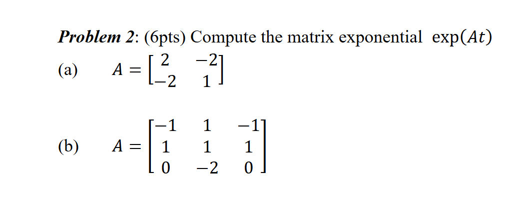 Solved Problem 2: (6pts) ﻿Compute the matrix exponential | Chegg.com