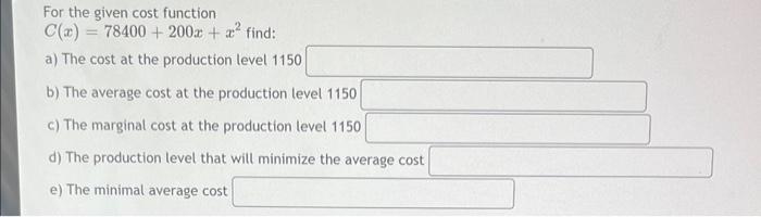 Solved For the given cost function C(x)=78400+200x+x2 find: | Chegg.com