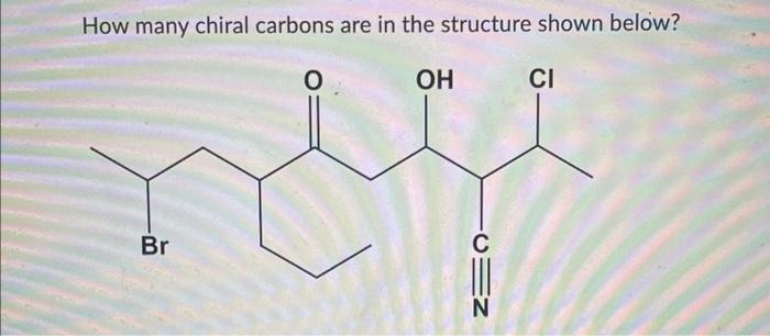 Solved How many chiral carbons are in the structure shown | Chegg.com