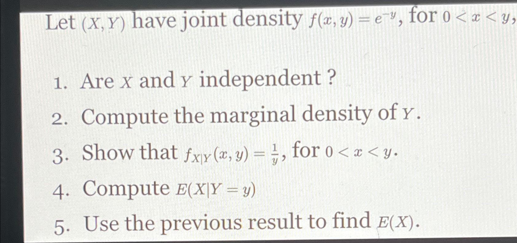 Solved Let (x,Y) ﻿have joint density f(x,y)=e-y, ﻿for | Chegg.com