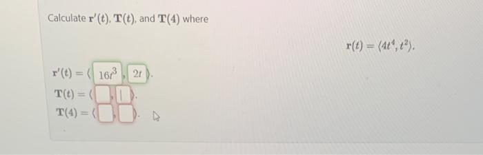 Solved Calculate r′(t),T(t), and T(4) where r(t)= 4t4,t2 | Chegg.com