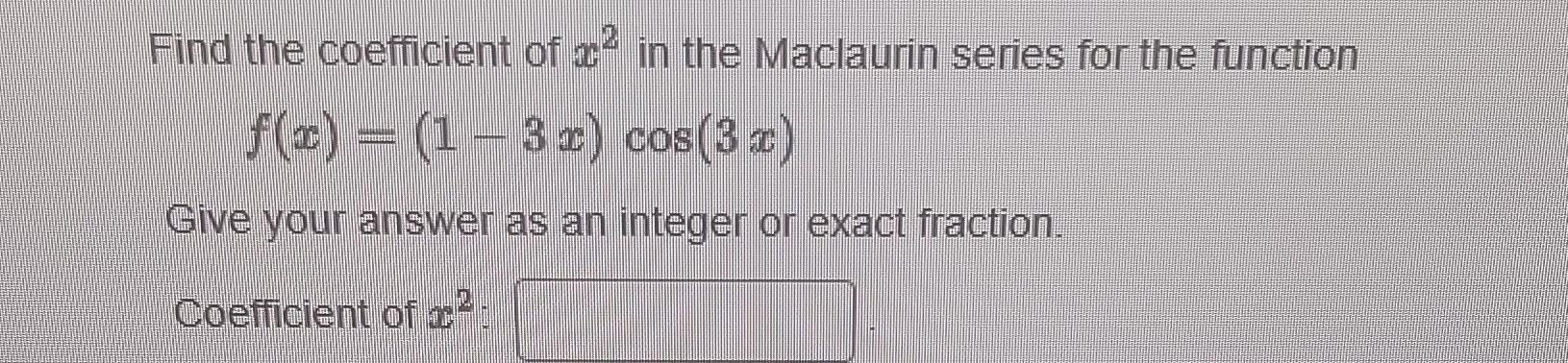 Solved Find the coefficient of x2 in the Maclaurin series | Chegg.com