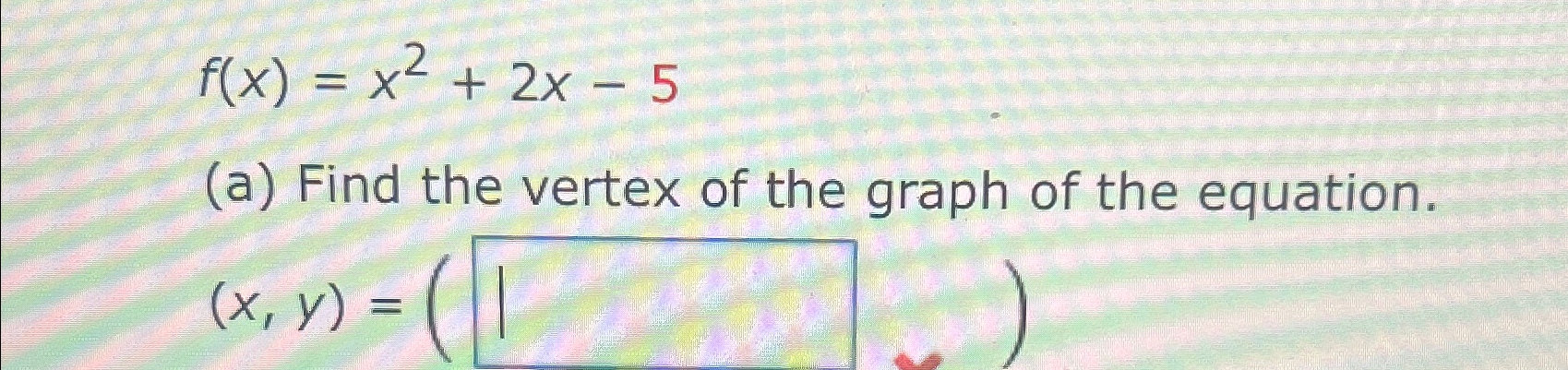 Solved f(x)=x2+2x-5(a) ﻿Find the vertex of the graph of the | Chegg.com