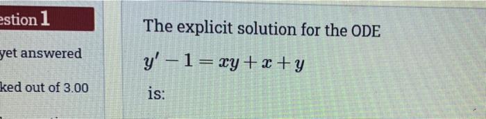 Solved estion 1 The explicit solution for the ODE yet | Chegg.com