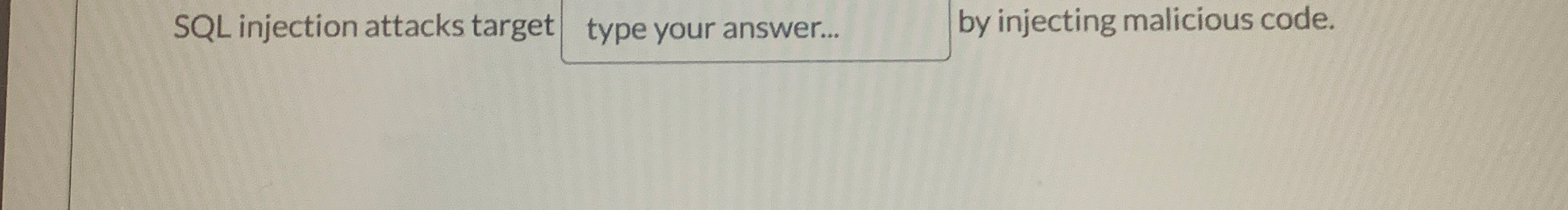 Solved SQL injection attacks target type your answer... by | Chegg.com