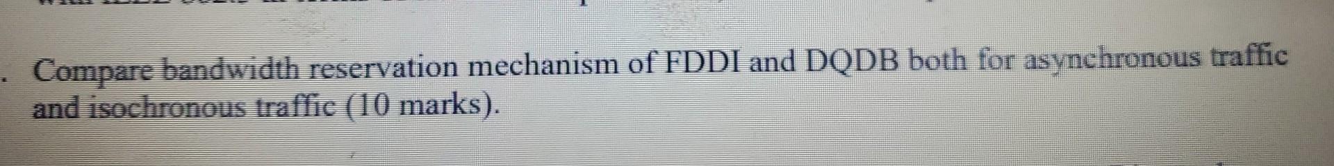 Compare bandwidth reservation mechanism of FDDI and | Chegg.com
