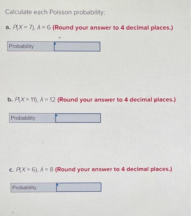 Solved Calculate each Poisson probability: a. P(X=7),λ=6 | Chegg.com