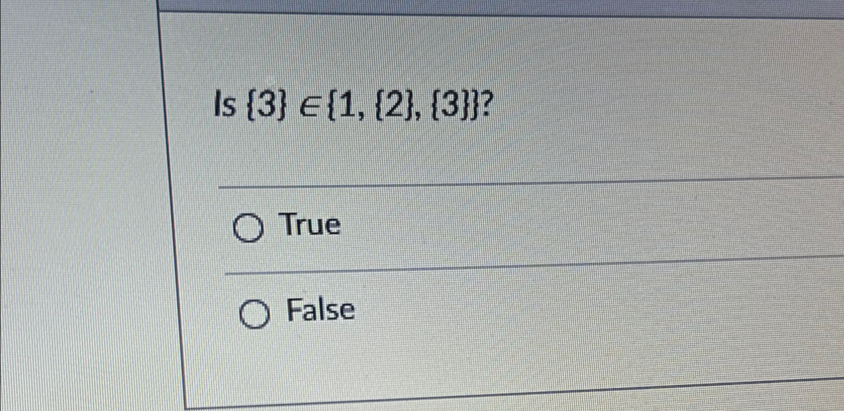 Solved Is {3}in{1,{2},{3}} ?TrueFalse | Chegg.com