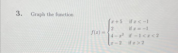 Solved 3. Graph the function f(x)=⎩⎨⎧x+524−x2x−2 if x